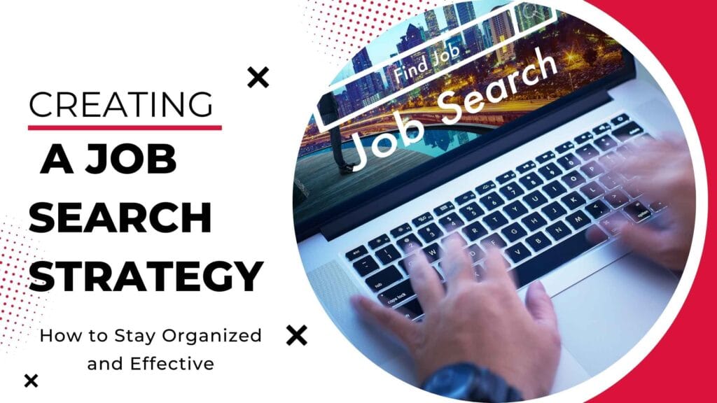 Creating a Job Search Strategy: How to Stay Organized and Effective